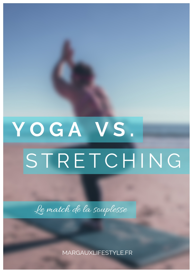 Yoga Vs. Stretching | Le match de la souplesse - Margaux Lifestyle
